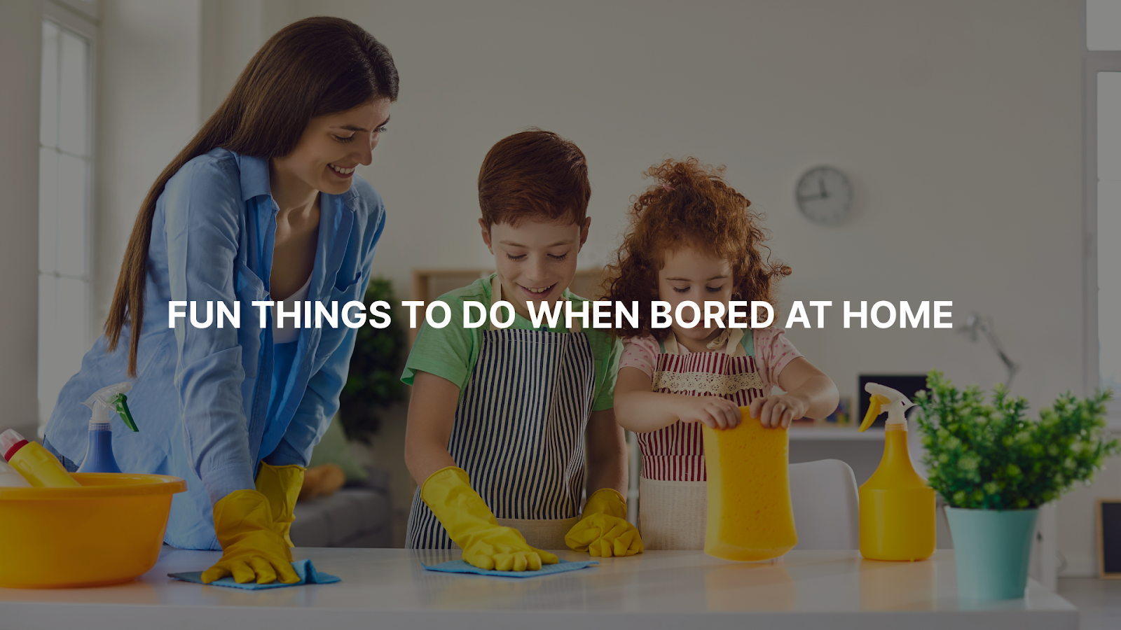 Fun Things to Do When Bored at Home